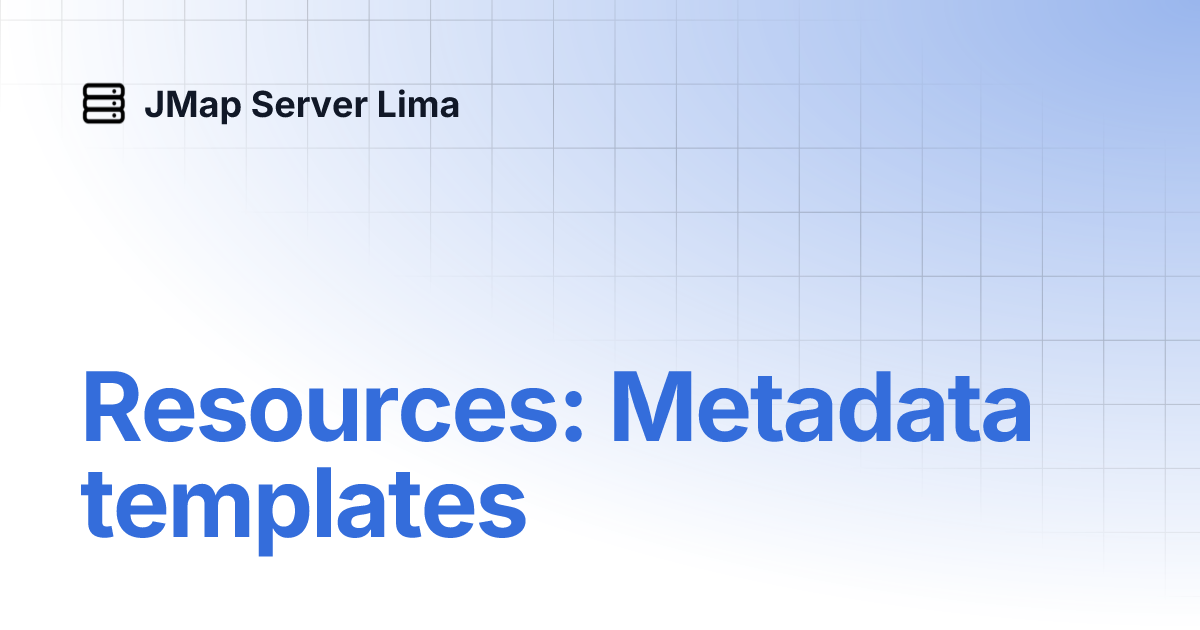 Resources: Metadata templates | JMap Server Lima