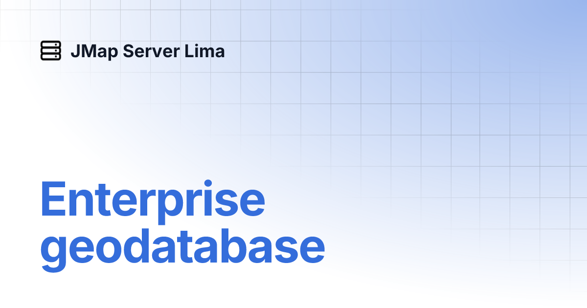 Enterprise geodatabase | JMap Server Lima