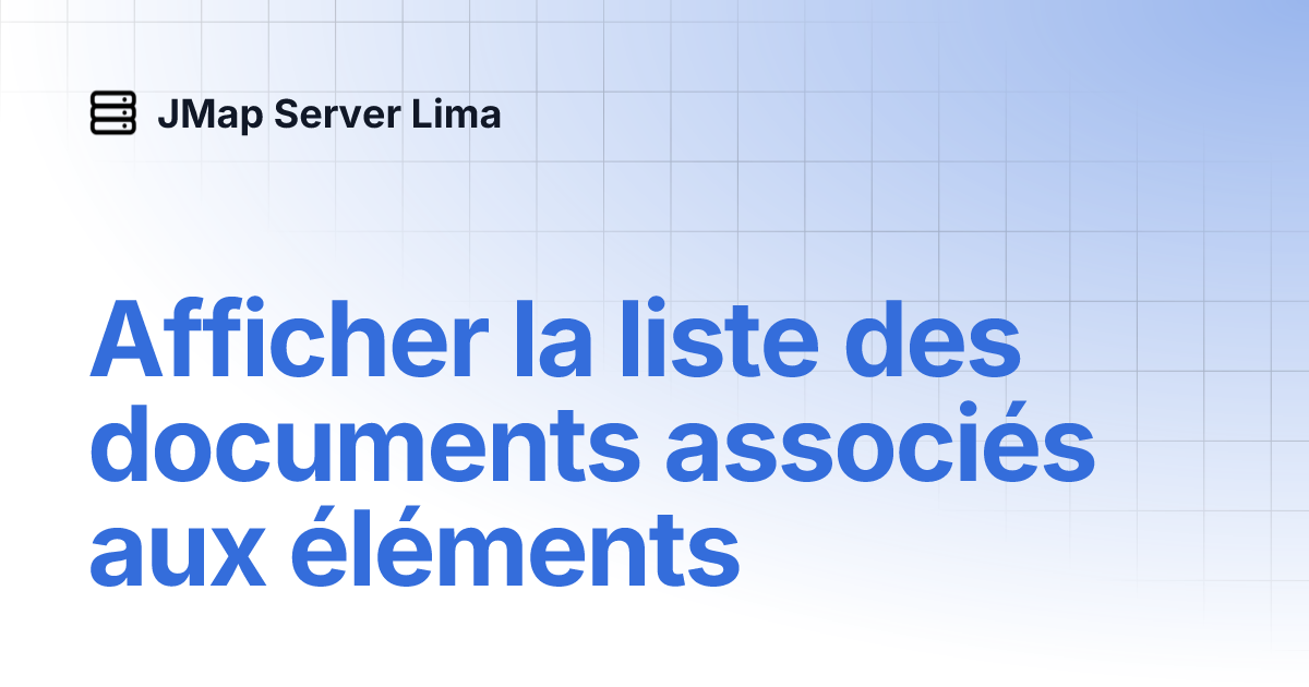 Afficher la liste des documents associés aux éléments | JMap Server Lima
