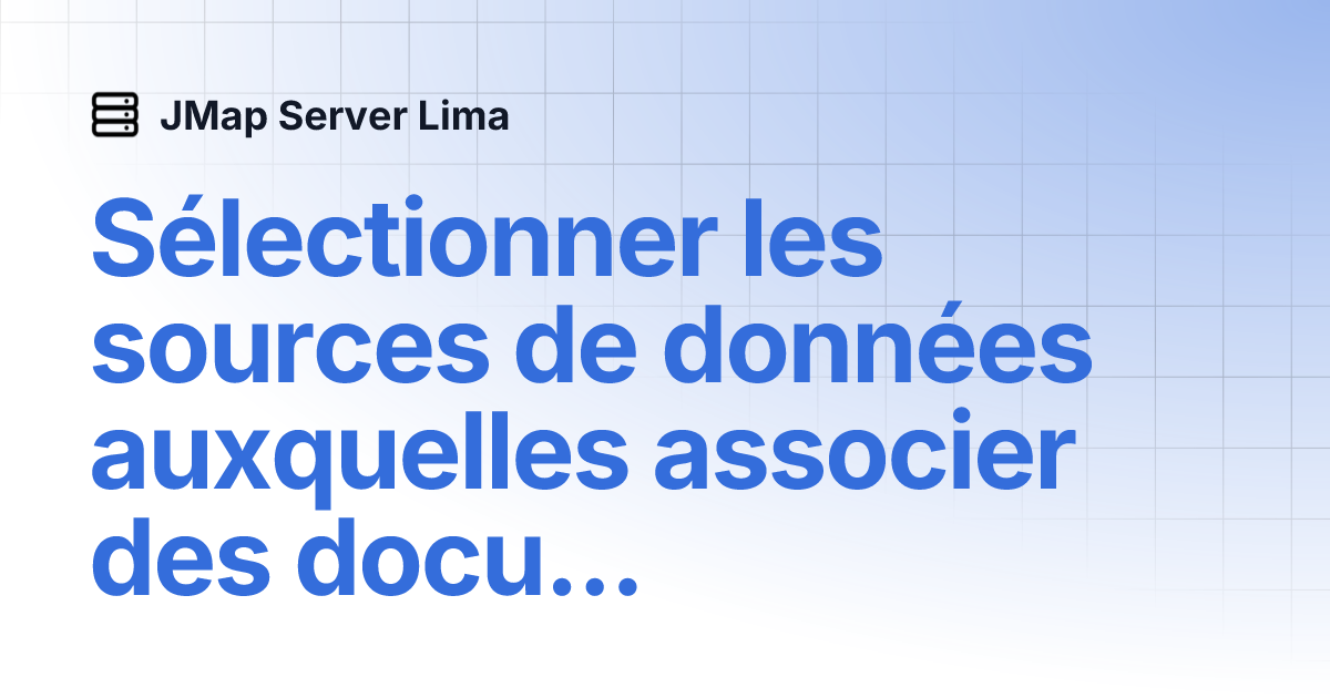 Sélectionner les sources de données auxquelles associer des documents | JMap Server Lima