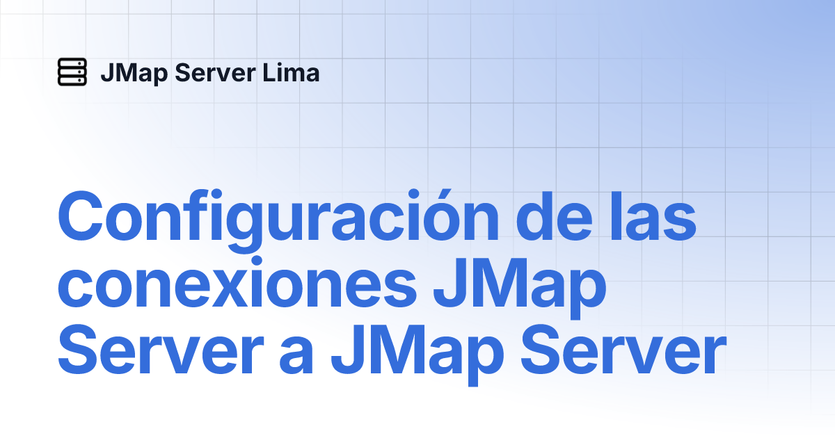Configuración de las conexiones JMap Server a JMap Server | JMap Server Lima