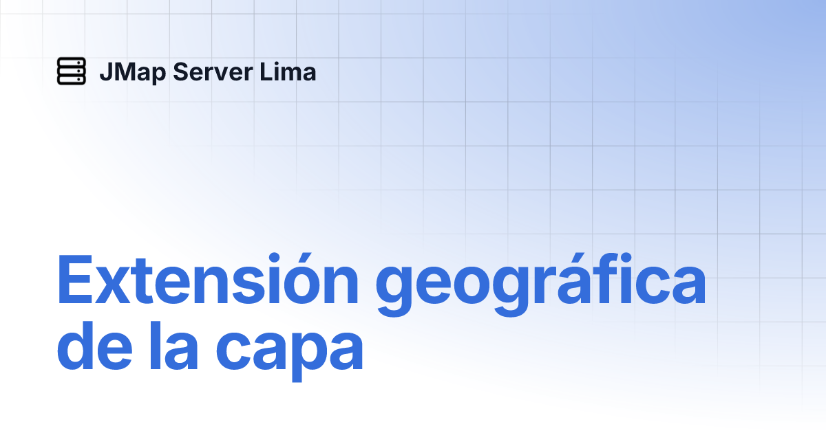 Extensión geográfica de la capa | JMap Server Lima